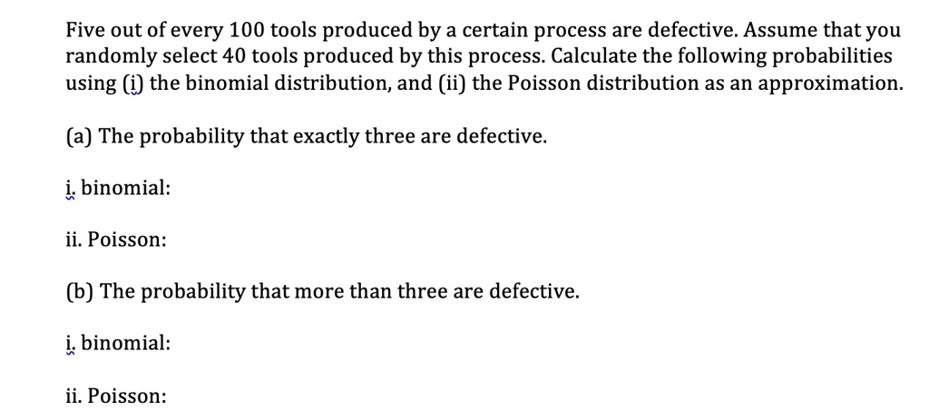 [GET ANSWER] five out of every 100 tools produced by a certain process are defective assume that ...