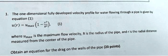 SOLVED: The one-dimensional fully developed velocity profile for water ...