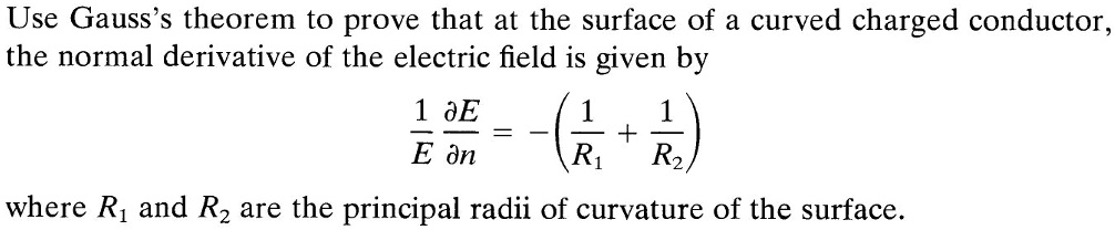 Use Gauss's theorem to prove that at the surface of a curved charged conductor, the normal ...