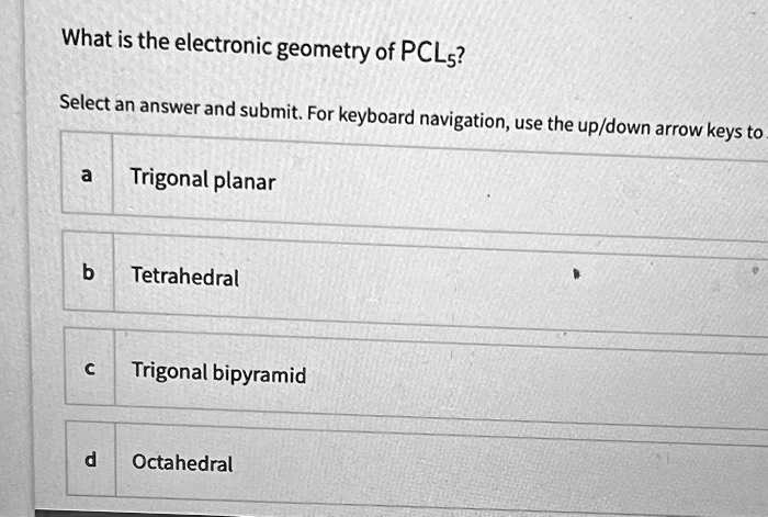 SOLVED: What is the electronic geometry of PCl3? Select an answer and ...