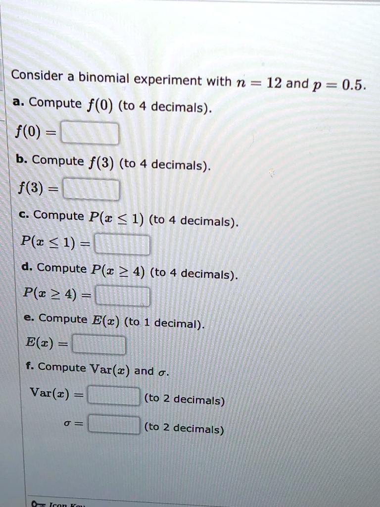 SOLVED: Consider binomial experiment with n = 12 and p = 0.5. a ...