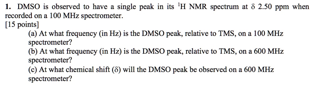SOLVED: DMSO is observed to have single peak in its IH NMR spectrum at ...