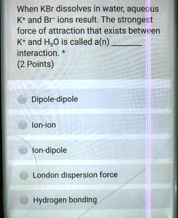when kbr dissolves in water aquerus kt and br ions result the strongest ...