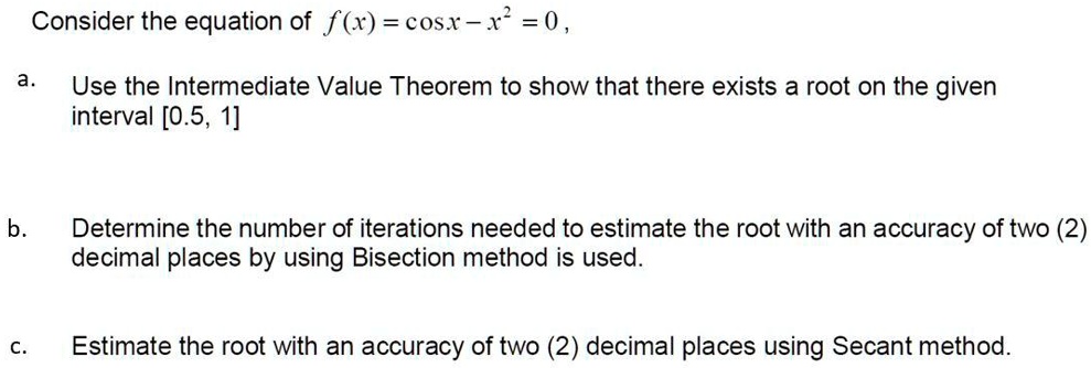 SOLVED: Consider the equation of f (x) cosT -x 0 Use the Intermediate Value Theorem to show that ...