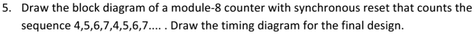 5. Draw the block diagram of a module-8 counter with synchronous reset ...