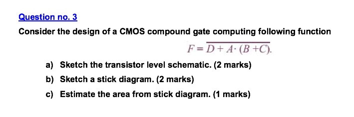 Question no. 3 Consider the design of a CMOS compound gate computing ...