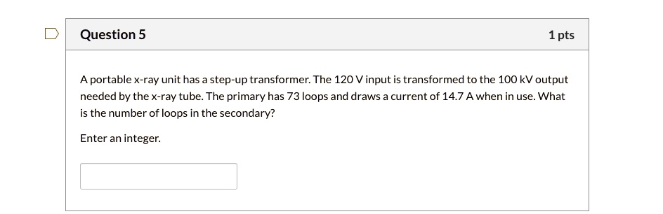 SOLVED: Question 5 1pts Aportable X-ray unit has step-up transformer The 120 V input is ...