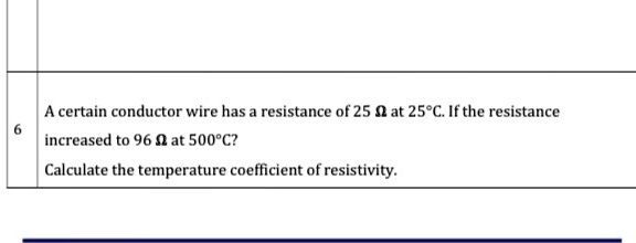 SOLVED: A certain conductor wire has a resistance of 25 Î© at 25Â°C. If ...