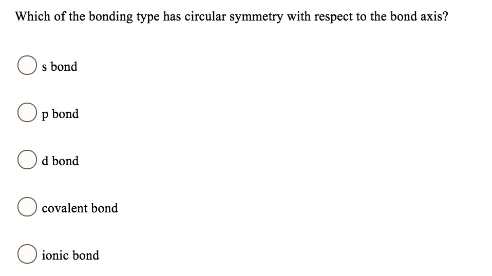 SOLVED: Which of the bonding type has circular symmetry with respect to ...