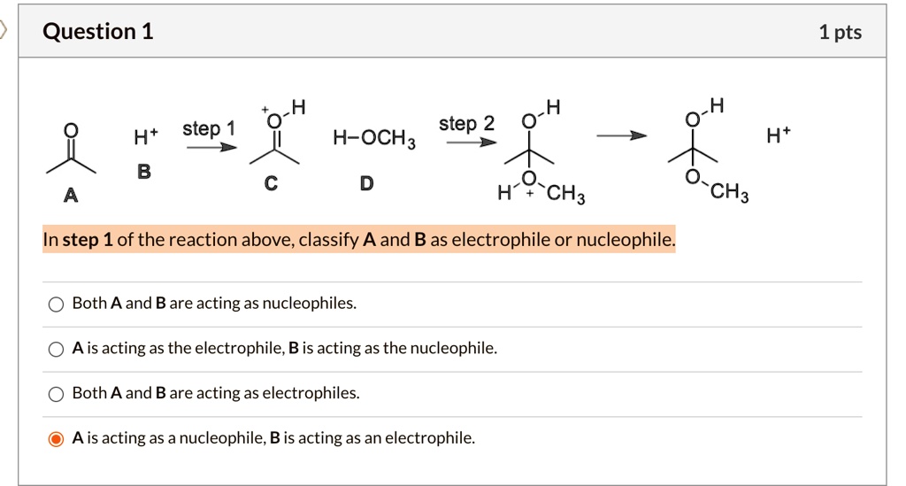SOLVED: Question 1 1pts A 0 H+ step step 2 0-H H-OCH3 H+ B H" CH3 In ...
