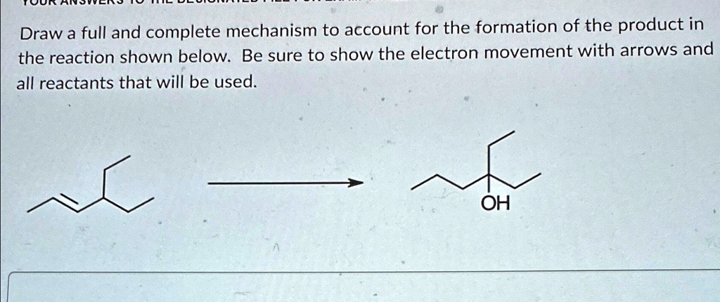 Draw a full and complete mechanism to account for the formation of the product in the reaction ...