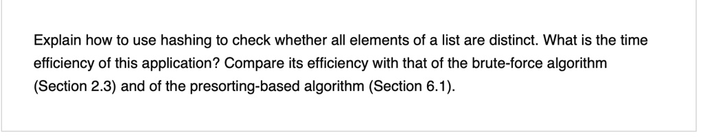 SOLVED: Explain how to use hashing to check whether all elements of a ... SOLVED: Explain how to use hashing to check whether all elements of a ...