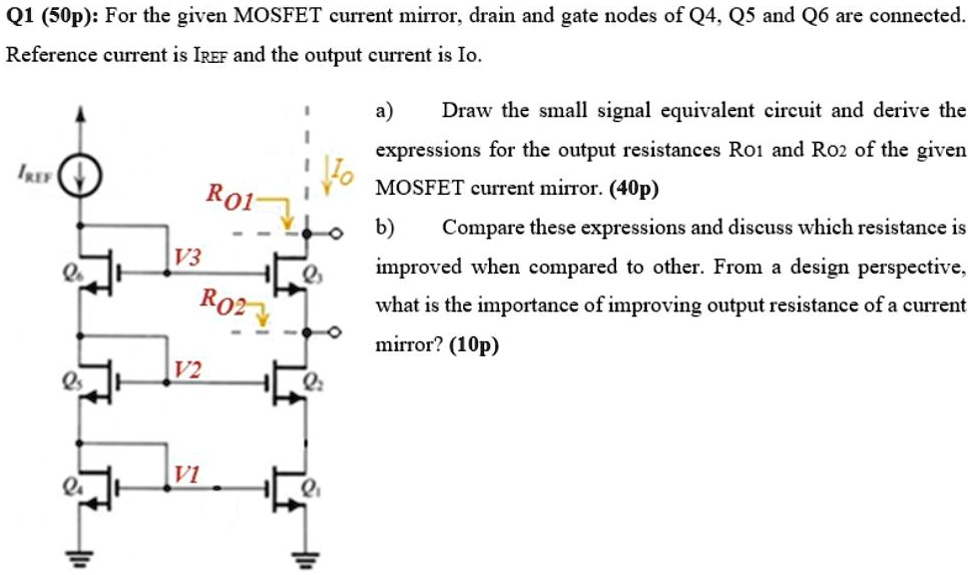 SOLVED: Q1 (50p): For the given MOSFET current mirror, the drain and gate nodes of Q4, Q5, and ...