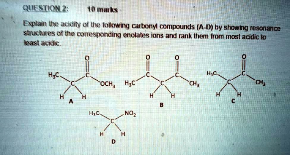 QUESTION 2: 10 marks Explain the acidity of the following carbonyl ...