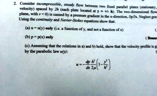 SOLVED: 2. Consider incompressible, steady flow between two fixed ...