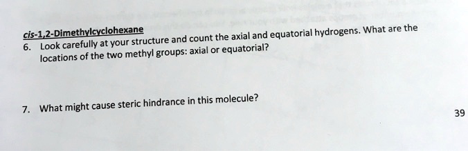 cis-1,2-Dimethylcyclohexane 6. Look carefully at your structure and ...