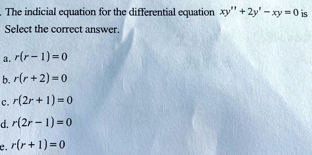 The indicial equation for the differential equation xy” + 2y' - xy = 0 ...