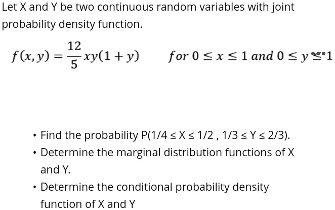 SOLVED: Let X and Y be two continuous random variables with joint probability density function f ...