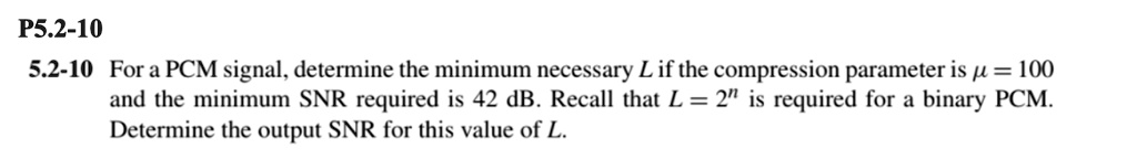 P5.2-10 5.2-10 For a PCM signal, determine the minimum necessary L if the compression parameter ...