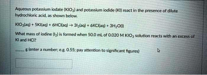 Aqueous potassium iodate (KIO3) and potassium iodide (KI) react in the ...