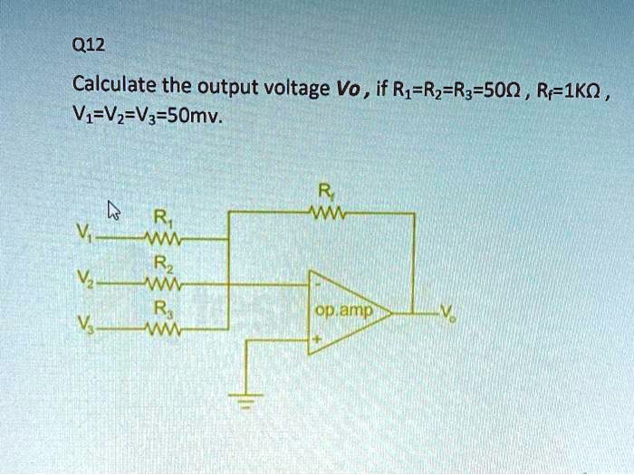 SOLVED: Calculate the output voltage Vo, if R-Rz-Ry-SOQ, RF1Ko Vi-Vz-V3-SOmv: Rz MM Rj op amp