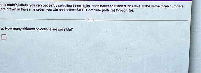 In a state's lottery, you can bet 2 by selecting three digits, each ...