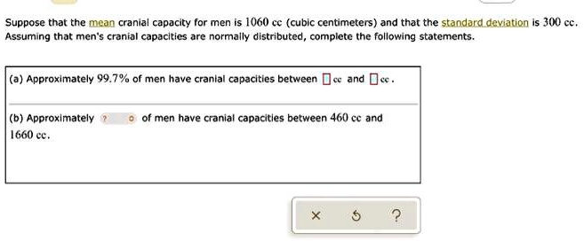 Suppose that the mean cranial capacity for men is 1060 cc (cubic ...