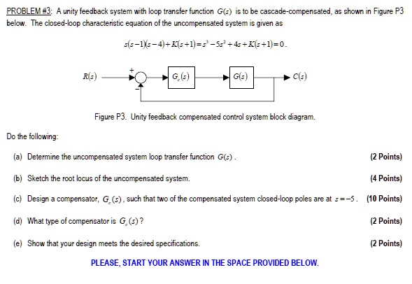 SOLVED: PROBLEM #3: A unity feedback system with loop transfer function G(s) is to be cascade ...