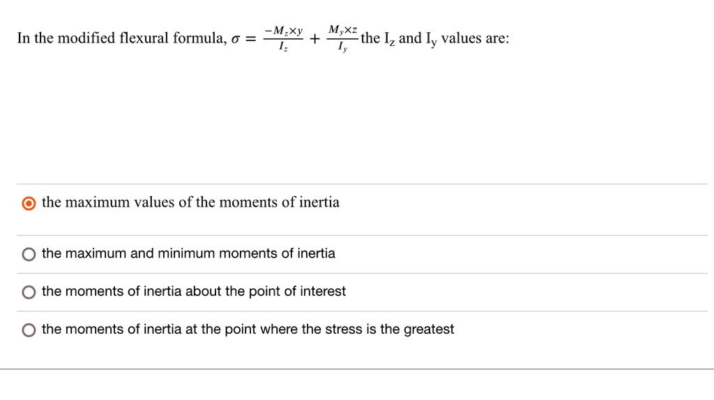 SOLVED: In the modified flexural formula, MXy + Mx, the Iz and Iy ...