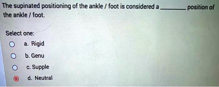 The supinated positioning of the ankle / foot is considered a position ...