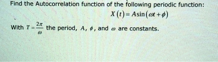 find the autocorrelation function of the following periodic function xtasint 73244