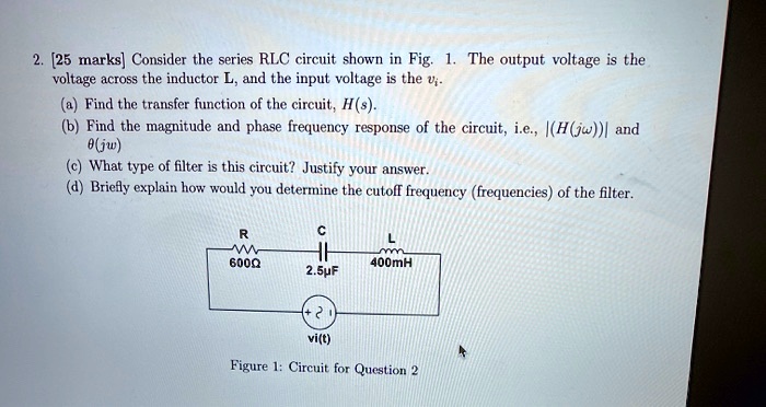 SOLVED: 2.[25 marks] Consider the series RLC circuit shown in Fig. 1 ...