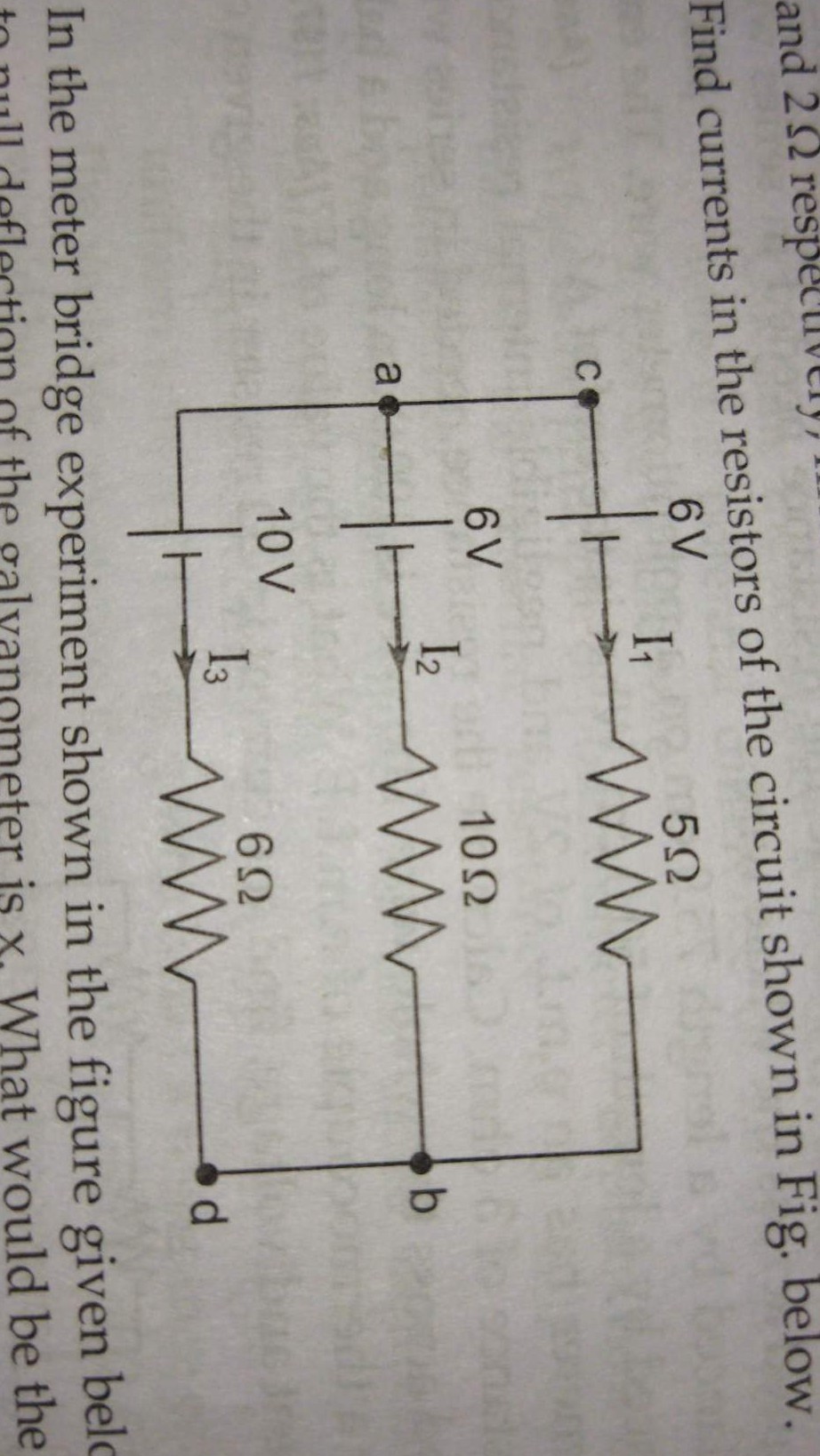 Find currents in the resistors of the circuit shown in Fig. below. In the meter bridge ...
