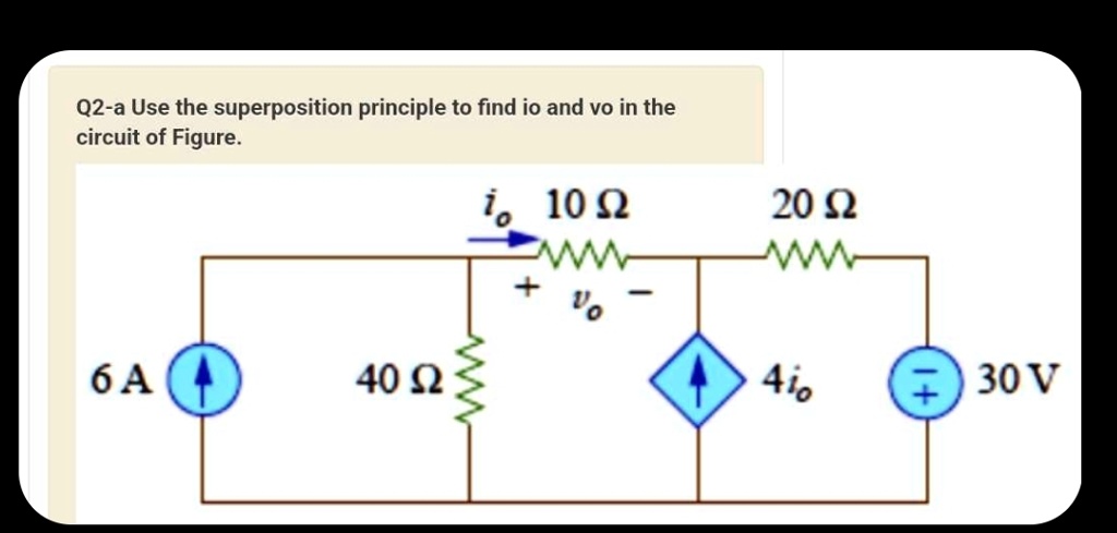 Q2-a Use the superposition principle to find io and vo in the circuit of Figure. Q2-a Use the ...