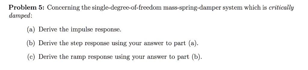 Problem 5: Concerning the single-degree-of-freedom mass-spring-damper system which is critically ...