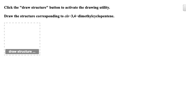Click the draw structure button to activate the drawing utility Draw the structure corresponding ...