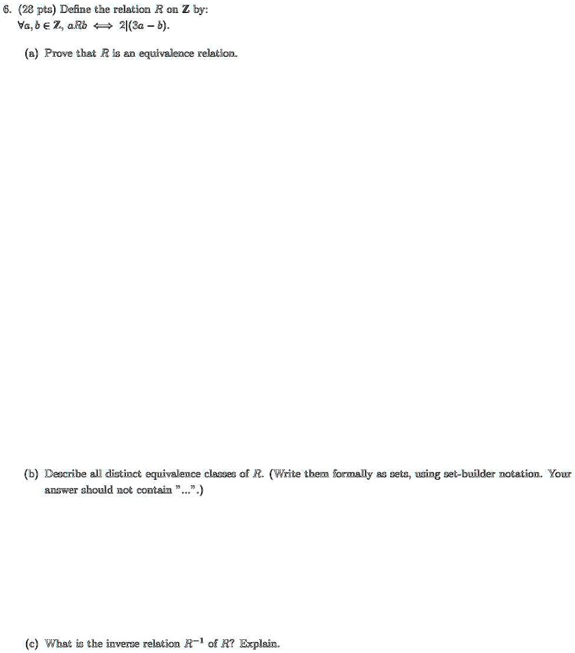 SOLVED: (28 pts) Ceine the relacion R on Z by: Vs,6 € Z, aRb A(2 5) (2) Prove ` that R is an ...