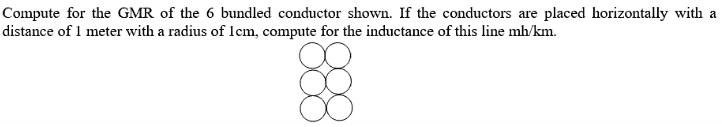 Compute for the GMR of the 6 bundled conductor shown. If the conductors ...