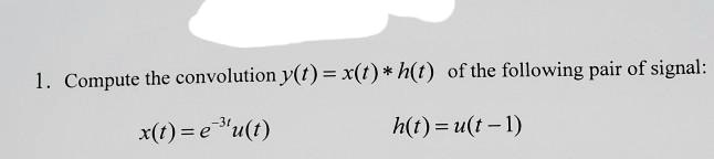 SOLVED:Compute the convolution y(t) = x(t) * hlt) of the following pair of signal: x(t) =e "u(t ...