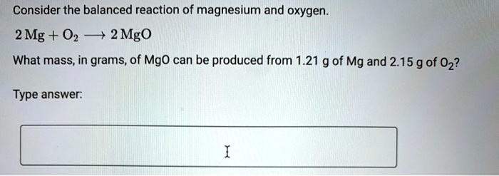consider the balanced reaction of magnesium and oxygen 2 mg 02 4 2 mgo ...