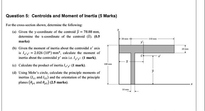 SOLVED: Question 5: Centroids and Moment of Inertia (5 Marks) For the ... SOLVED: Question 5: Centroids and Moment of Inertia (5 Marks) For the ...