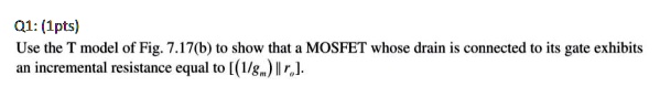 Q1: (1pts) Use the T model of Fig. 7.17(b) to show that a...