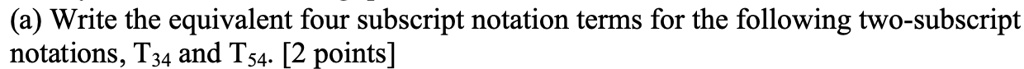 Solved A Write The Equivalent Four Subscript Notation Terms For The