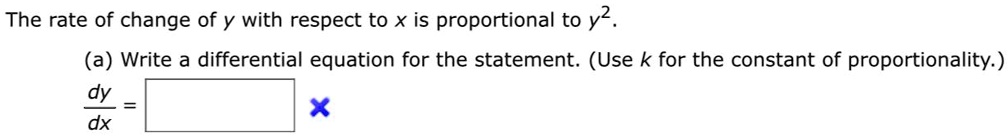 SOLVED: The rate of change of y with respect to x is proportional to y2 (a) Write a differential ...