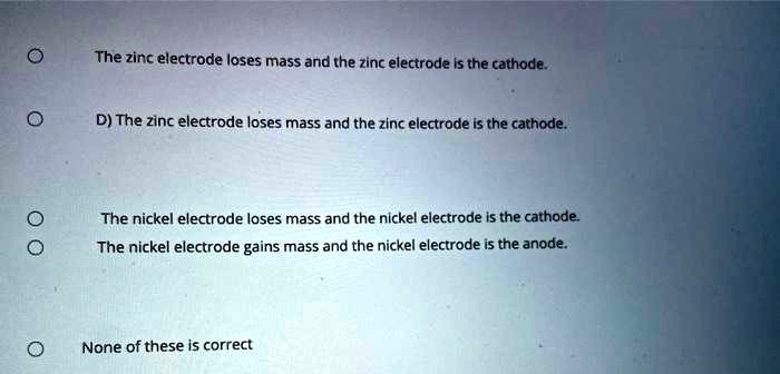 SOLVED: The zinc electrode loses mass and the zinc electrode Is the ...