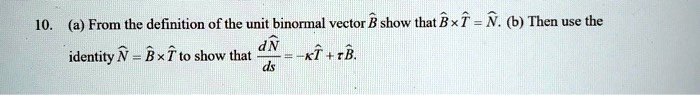 a from the definition of the unit binormal vector b show that bxf n b ...
