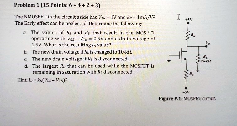 SOLVED: The NMOSFET in the circuit shown has VTN = 1V and kN = 1mA/V^2. The Early effect can be ...