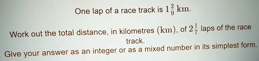 one lap of a race track is 1 9 km work out the total distance in ...