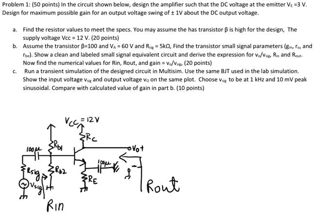 SOLVED: Problem 1: (50 points) In the circuit shown below, design the amplifier such that the DC ...