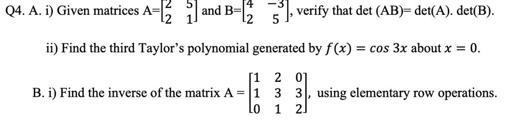 SOLVED: Q4. A. i) Given matrices A= and B= 2 verify that det (AB) = det ...